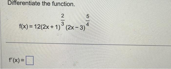 Solved Differentiate the function. f(x)=12(2x+1)32(2x−3)45 | Chegg.com