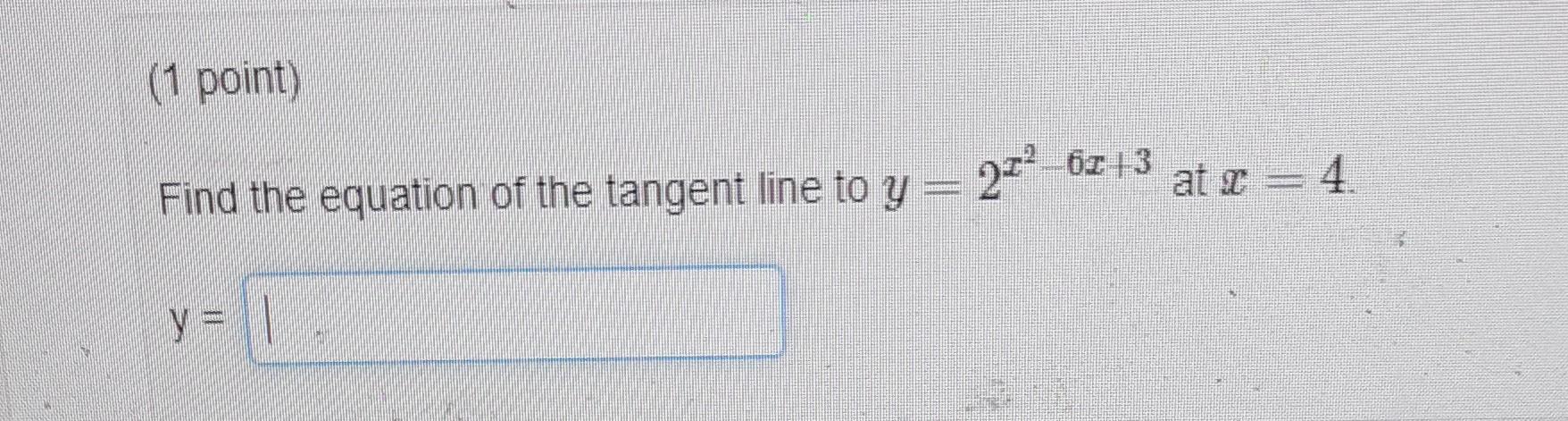 Solved Find the equation of the tangent line to y=2x2−6x+3 | Chegg.com