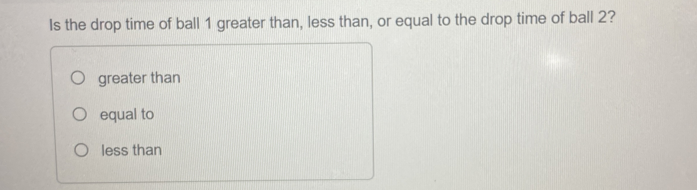 Solved Is the drop time of ball 1 ﻿greater than, less than, | Chegg.com