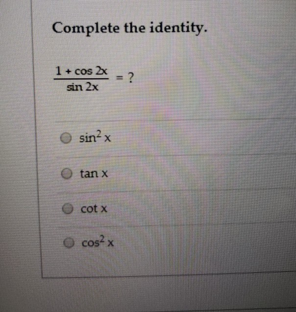 Solved Complete the identity. 1 + cos sin 2x ? sinx tan x | Chegg.com