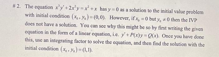 Solved 2. The equation x3y′+2x2y=x2+x has y=0 as a solution | Chegg.com