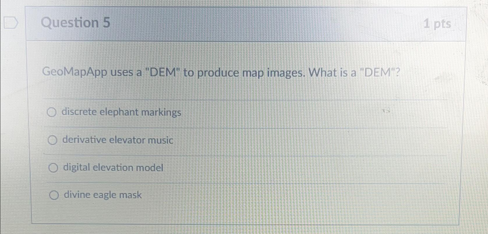 Solved Question 51 ﻿ptsGeoMapApp uses a "DEM" to produce map | Chegg.com