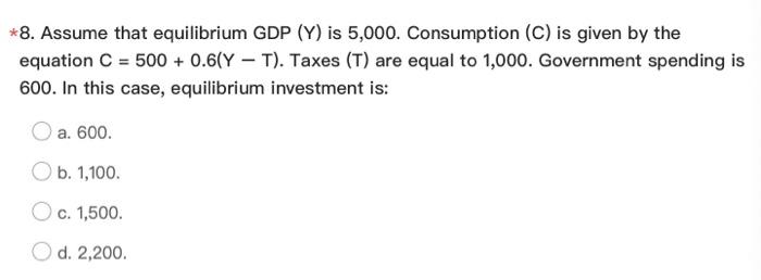 Solved *8. Assume that equilibrium GDP (Y) is 5,000. | Chegg.com