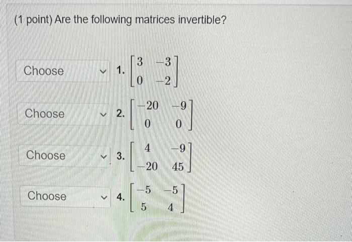 Solved (1 point) Are the following matrices invertible? 1. | Chegg.com