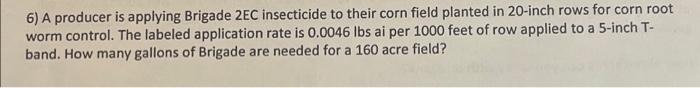 Solved 6) A producer is applying Brigade 2EC insecticide to | Chegg.com