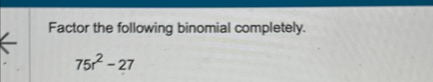 Solved Factor the following binomial completely.75r2-27 | Chegg.com