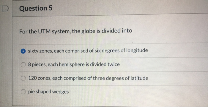 Solved Question 5 For the UTM system, the globe is divided | Chegg.com