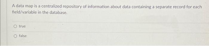 Solved A data map is a centralized repository of information | Chegg.com