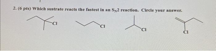 [Solved]: 2. (6 pts) Which sustrate reacts the fastest in a