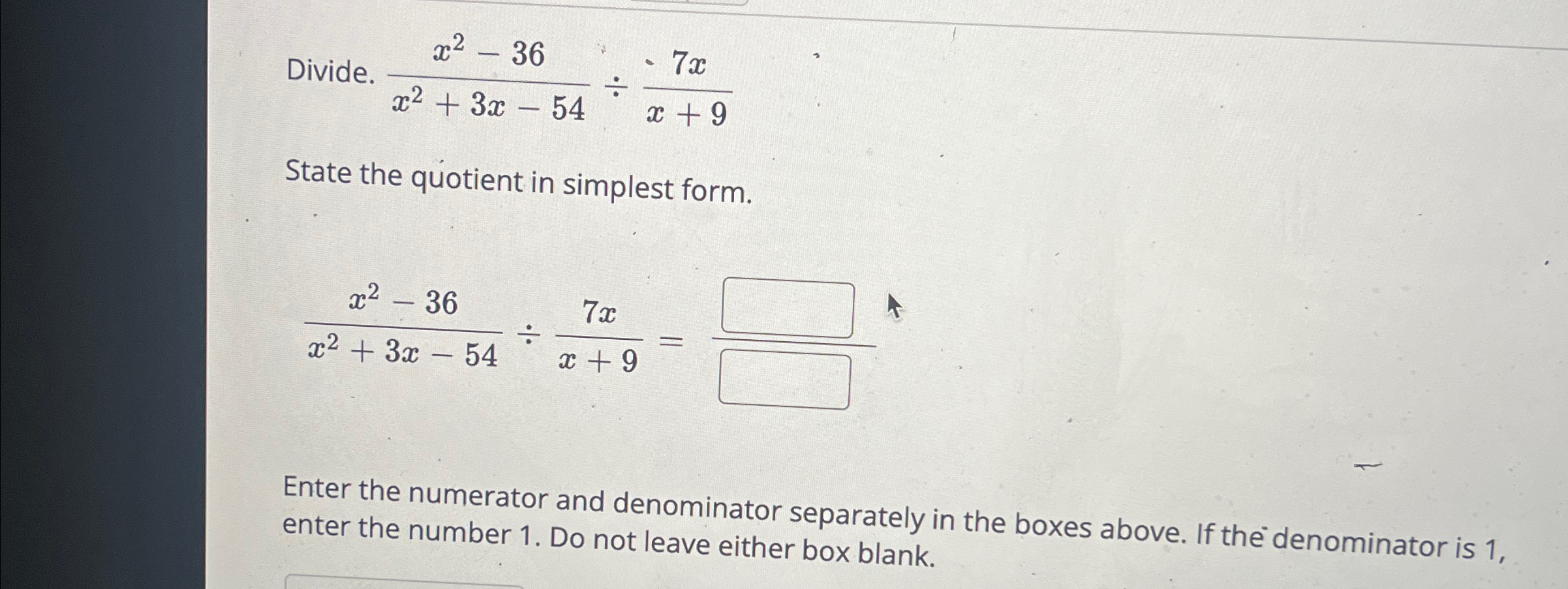 Solved Divide. x2-36x2+3x-54÷7xx+9State the quotient in | Chegg.com