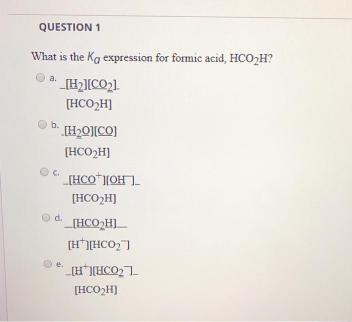 Solved QUESTION 1 What is the Ka expression for formic acid, | Chegg.com