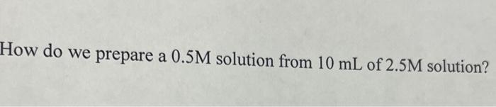 Solved How do we prepare a 0.5M solution from 10 mL of 2.5M | Chegg.com