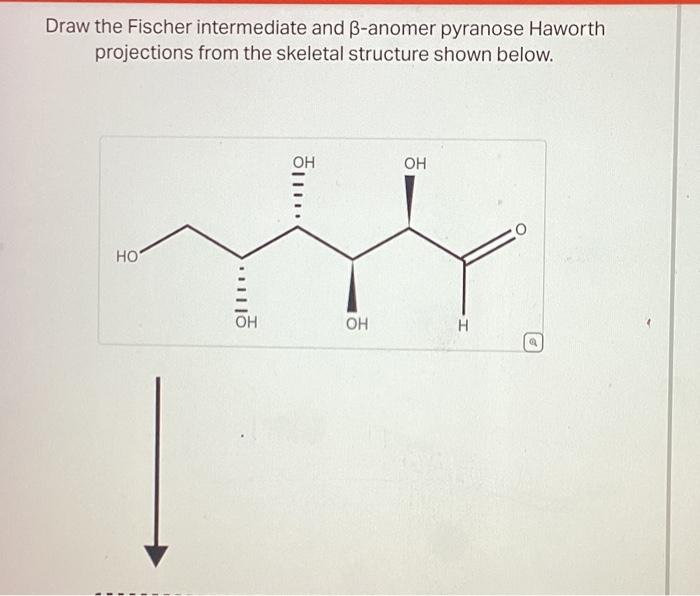 Solved Draw the fischer intermediate and beta anomer | Chegg.com