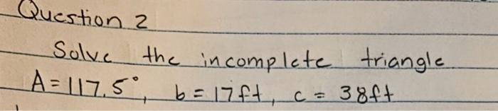 Solved Question 2 Solve the incomplete triangle | Chegg.com