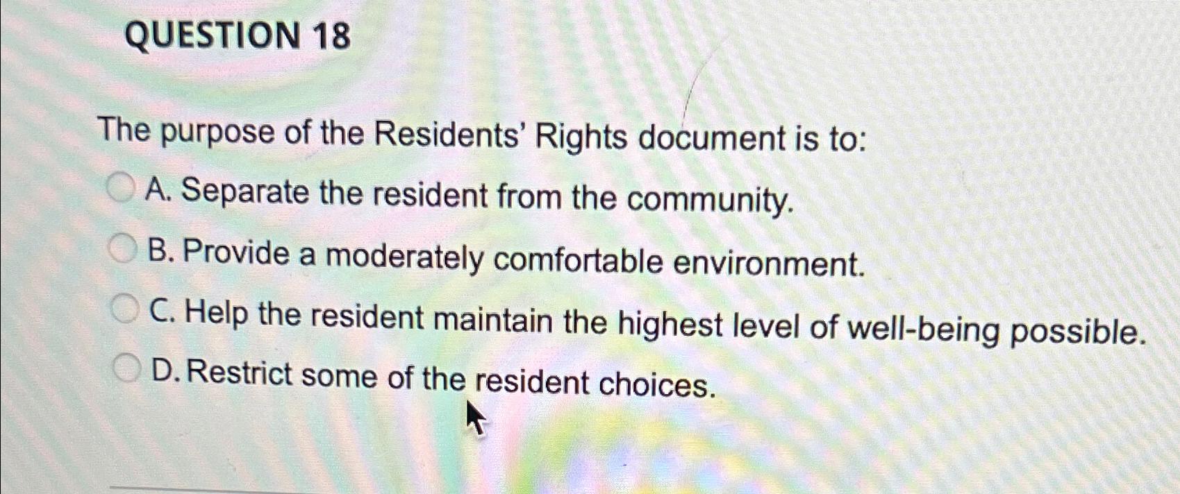 Solved QUESTION 18The purpose of the Residents' Rights | Chegg.com