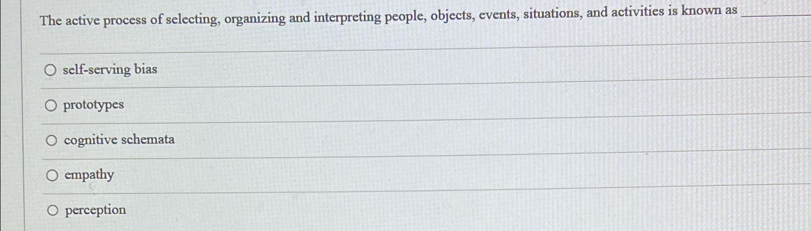 Solved The active process of selecting, organizing and | Chegg.com