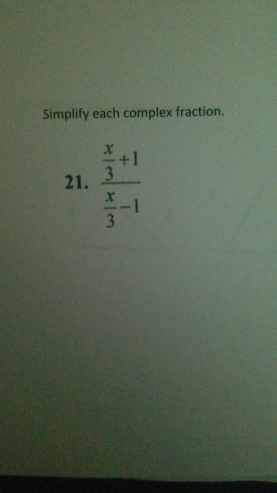 Solved Simplify each complex fraction. X +1 3 21. x 3 | Chegg.com