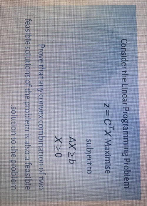 Solved Consider the Linear Programming Problem z= CTX | Chegg.com