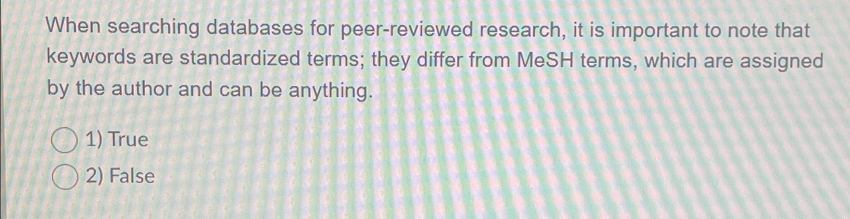 Solved When searching databases for peer-reviewed research, | Chegg.com
