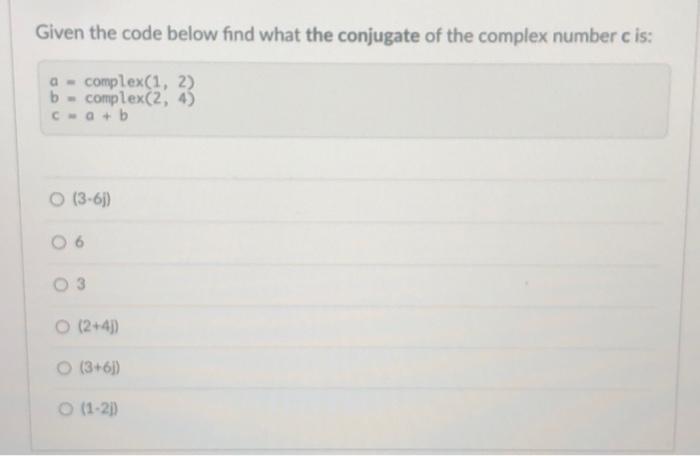 Solved Given the code below find what the conjugate of the | Chegg.com