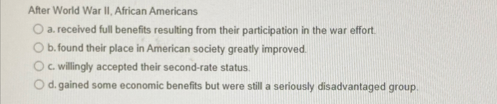 Solved After World War II, ﻿African Americansa. ﻿received | Chegg.com