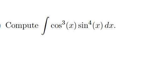 Solved Compute ∫﻿﻿cos3(x)sin4(x)dx | Chegg.com