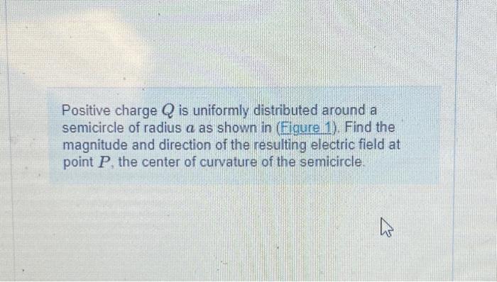 Solved Positive charge Q is uniformly distributed around a | Chegg.com