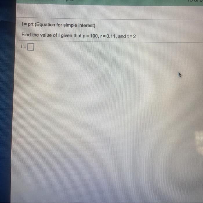 Solved 1 = prt (Equation for simple interest) Find the value | Chegg.com