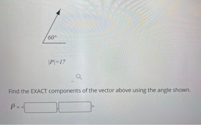 Solved 60° P=17 Q Find the EXACT components of the vector | Chegg.com