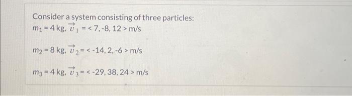 Solved Consider a system consisting of three particles: m1=4 | Chegg.com