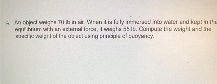 Solved 4. An object weighs 70lb in air. When it is fully | Chegg.com