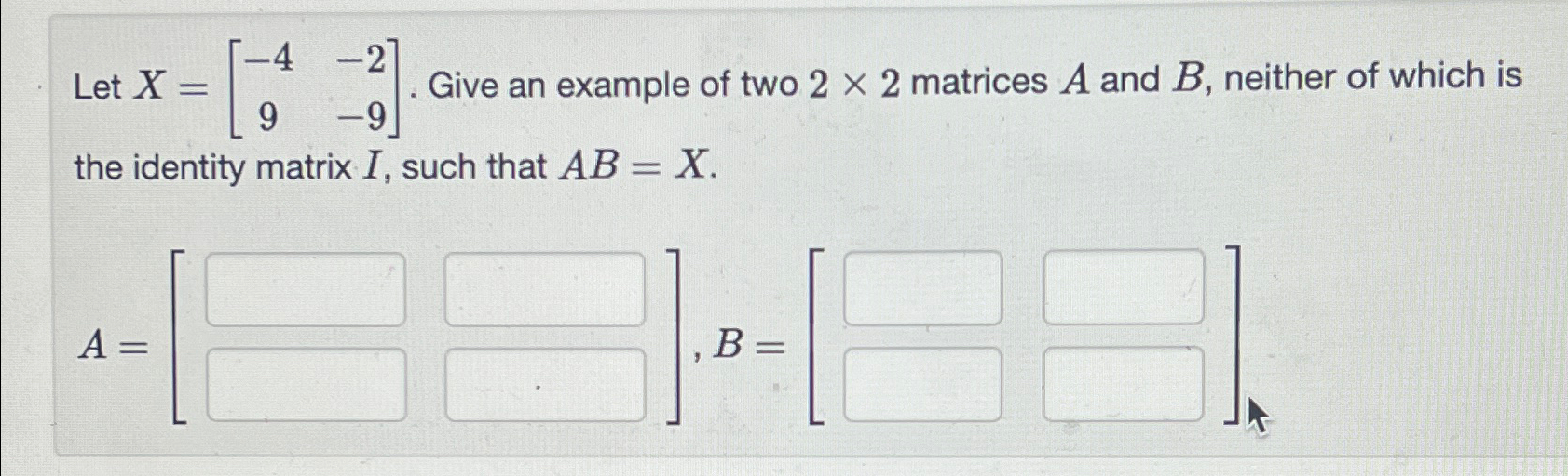 Solved Let x=[-4-29-9]. ﻿Give an example of two 2×2 | Chegg.com