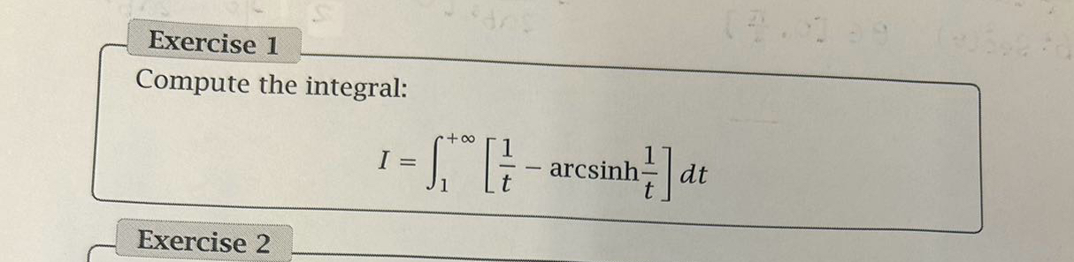 Solved Exercise 1Compute the integral:I=∫1+∞[1t-arcsinh1t]d | Chegg.com