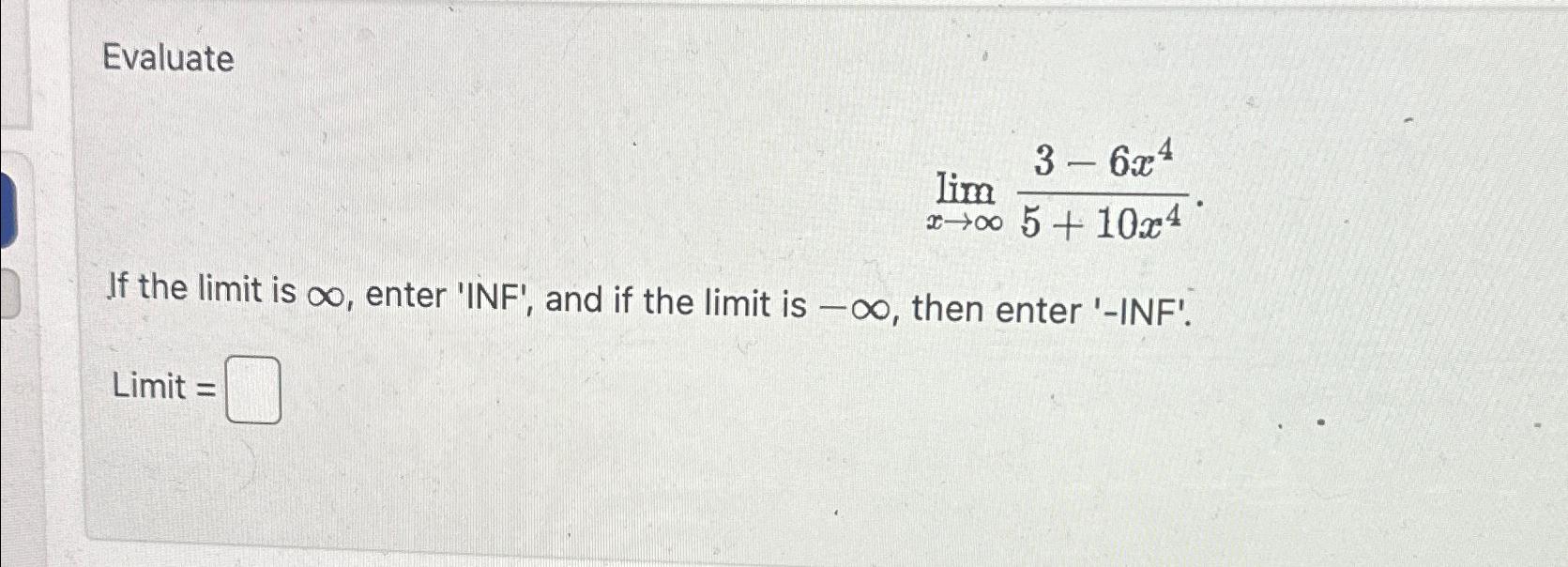 Solved Evaluatelimx→∞3-6x45+10x4If the limit is ∞, ﻿enter | Chegg.com