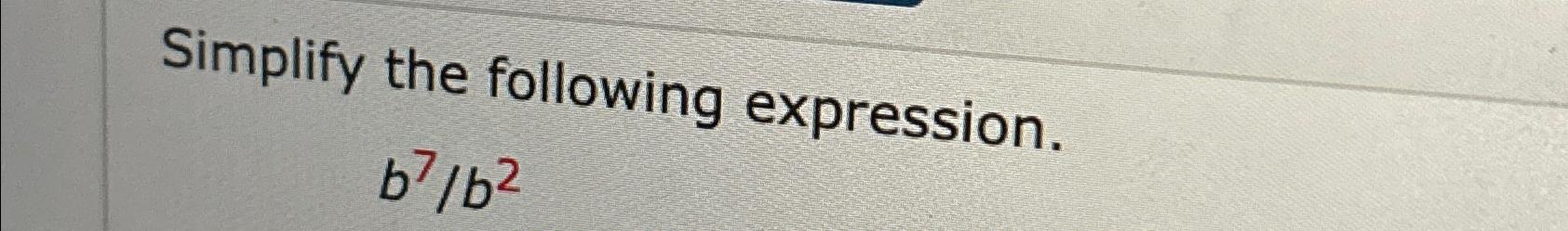 Solved Simplify the following expression.b7b2 | Chegg.com