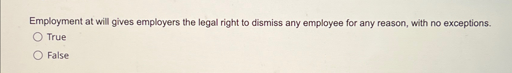 Solved Employment at will gives employers the legal right to | Chegg.com