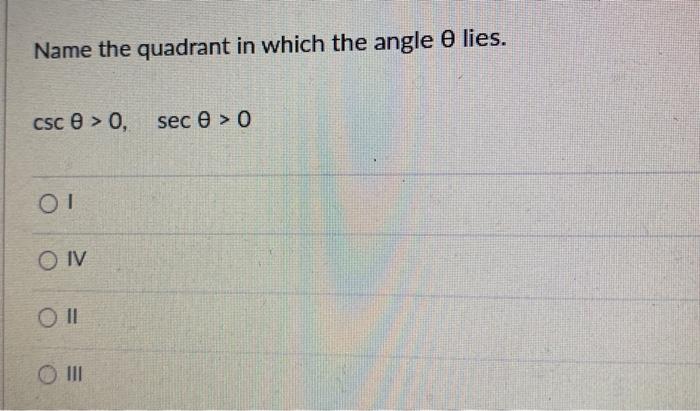 Solved Name the quadrant in which the angle lies. csc >0, | Chegg.com