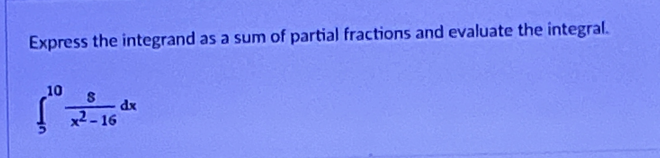 Solved Express the integrand as a sum of partial fractions | Chegg.com
