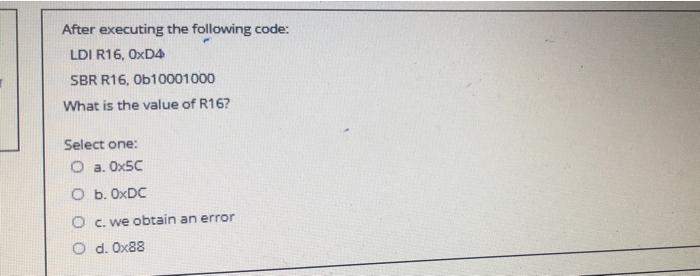 Solved After executing the following code: LDI R16, OxD4 SBR | Chegg.com
