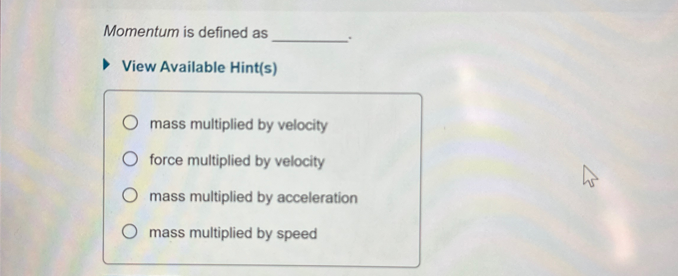 Solved Momentum is defined as ___.mass multiplied by | Chegg.com