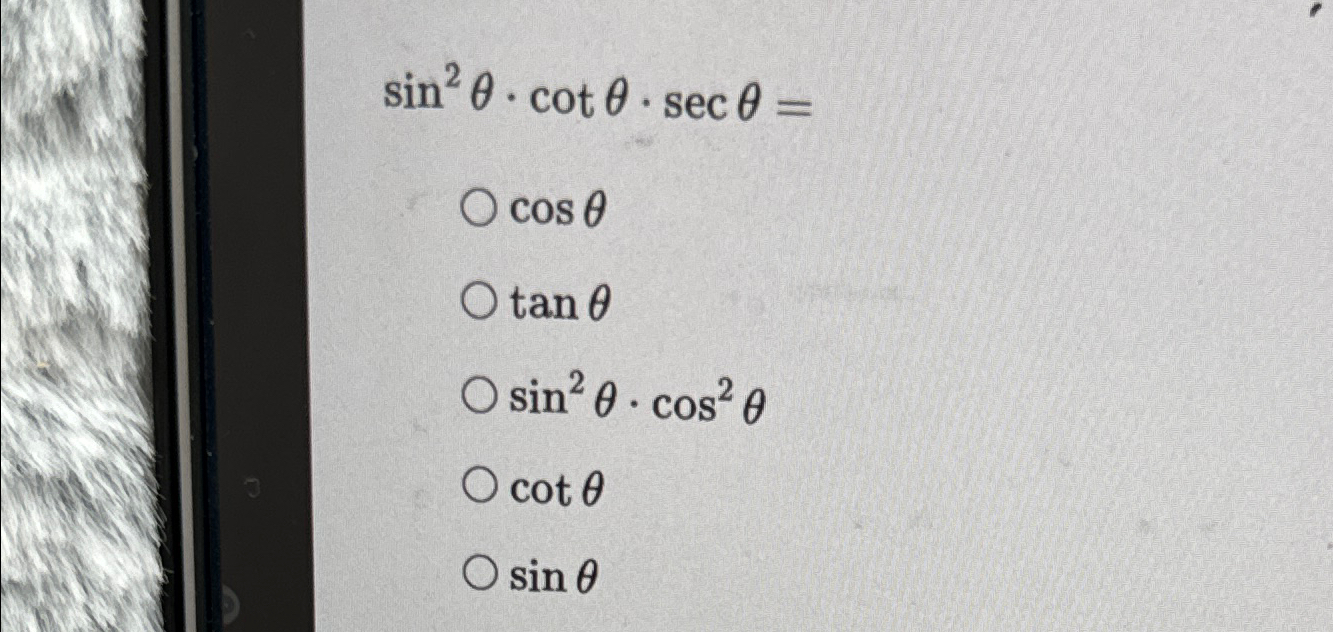 Solved sin2θ*cotθ*secθ=cosθtanθsin2θ*cos2θcotθsinθ | Chegg.com