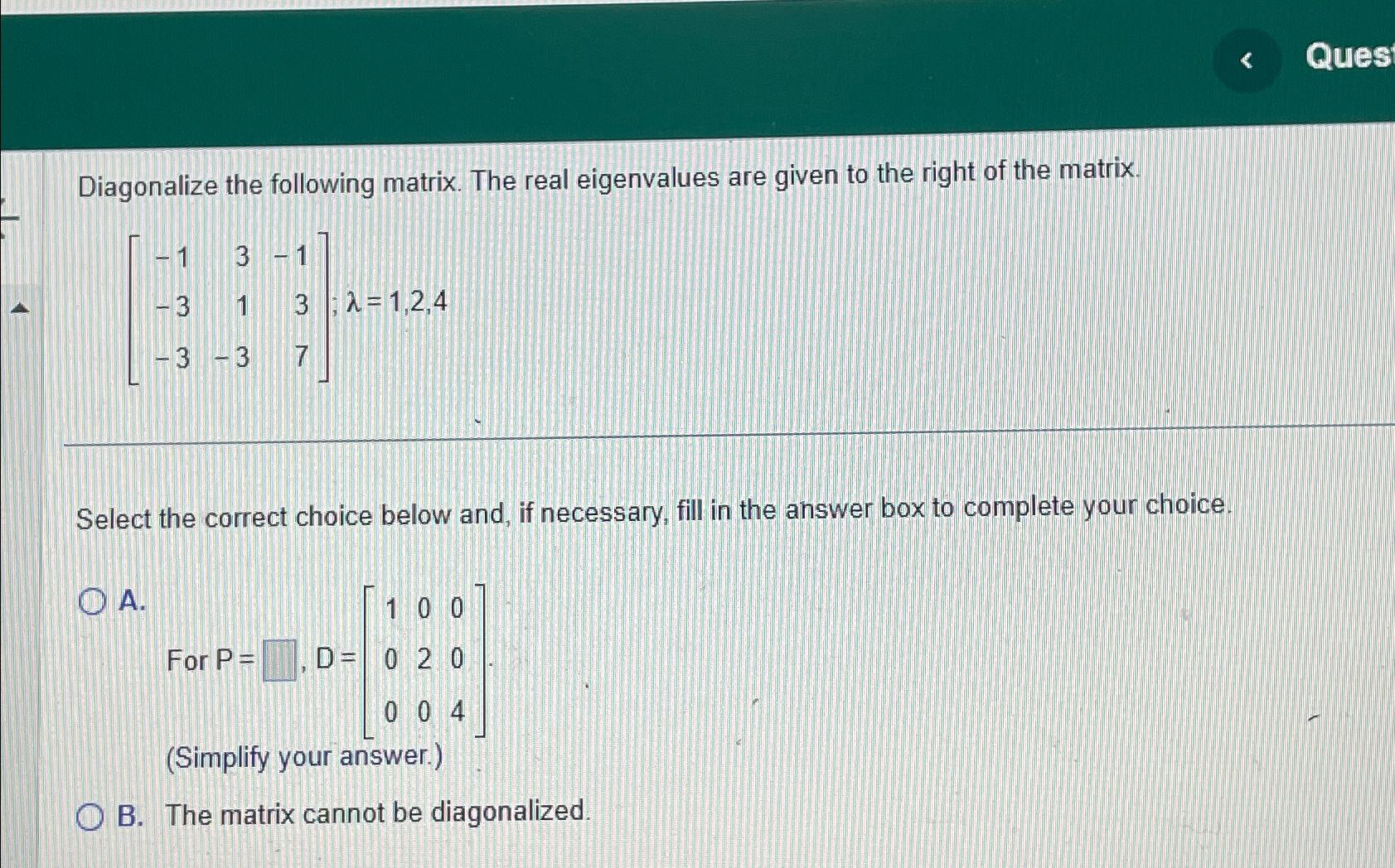 Solved Diagonalize the following matrix. The real | Chegg.com