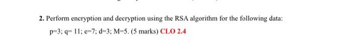 Solved 2. Perform encryption and decryption using the RSA | Chegg.com