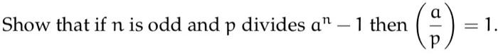 Solved Show that if n is odd and p divides an−1 then (pa)=1. | Chegg.com