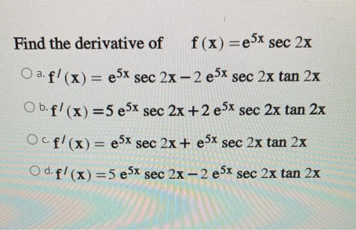 Solved Find the derivative of f(x)=e5x sec 2x . Oaf'(x) = | Chegg.com