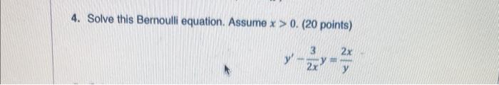 [Solved]: 4. Solve this Bernoulli equation. Assume ( x>0