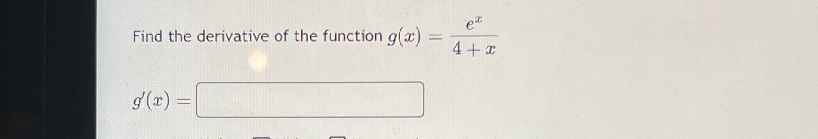 Solved Find the derivative of the function g(x)=ex4+xg'(x)= | Chegg.com