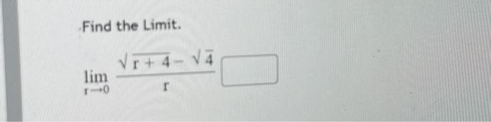 Solved Find the Limit. limr→0rr+4−4 | Chegg.com | Chegg.com