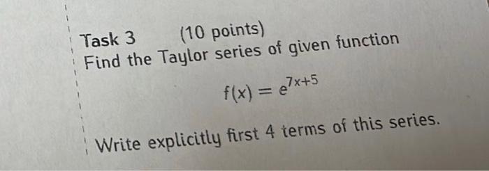 Solved Task 3 (10 points) Find the Taylor series of given | Chegg.com