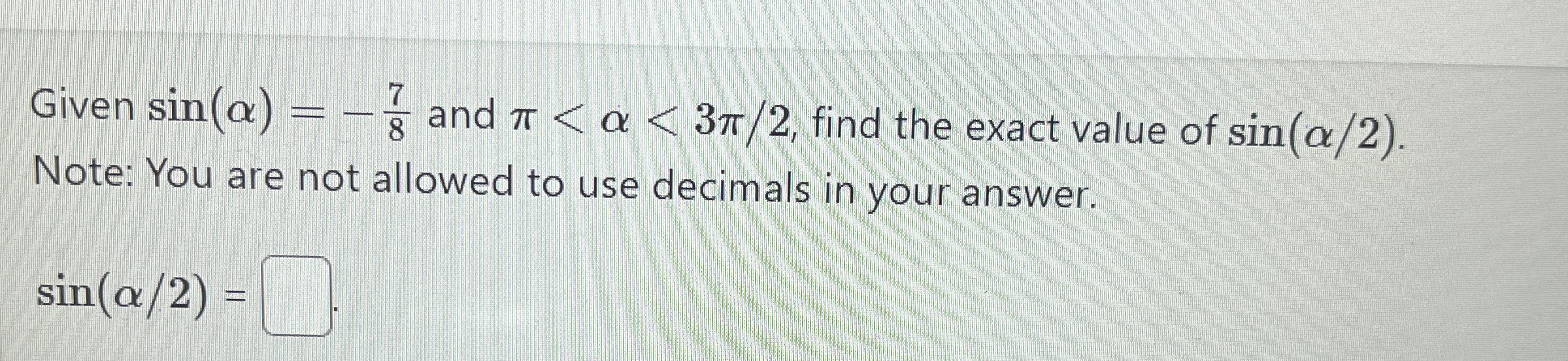 Solved Given sin(α)=-78 ﻿and π